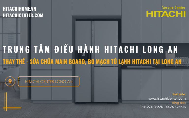 Thay thế bo mạch main boar tủ lạnh Hitachi tại Long An [Tiếp nhận sửa chữa]
